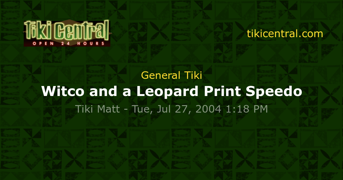 Witco and a Leopard Print Speedo - General Tiki - Tiki Central
