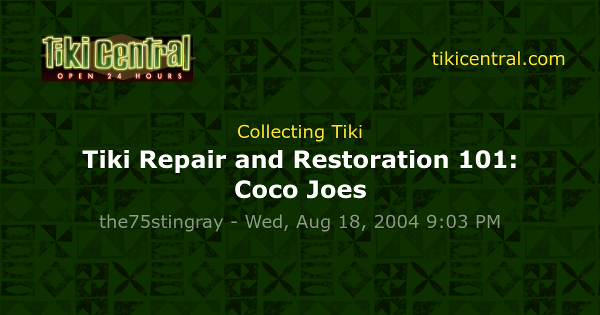Tiki Repair and Restoration 101: Coco Joes - Collecting Tiki - Tiki Central