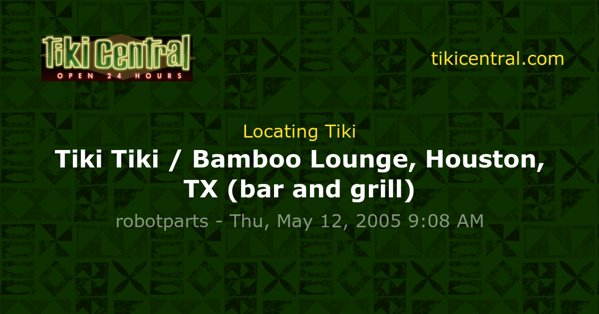 Tiki Tiki / Bamboo Lounge, Houston, TX (bar and grill) - Locating Tiki ...
