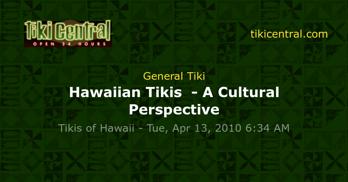 Hawaiian Tikis - A Cultural Perspective - General Tiki - Tiki Central