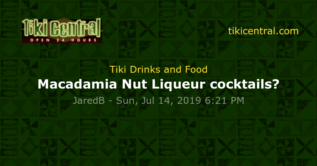 Macadamia Nut Liqueur cocktails? - Tiki Drinks and Food - Tiki Central