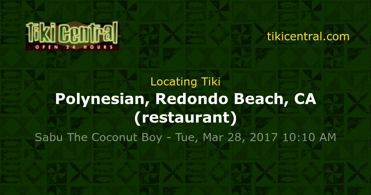 Polynesian, Redondo Beach, CA (restaurant) - Locating Tiki - Tiki Central
