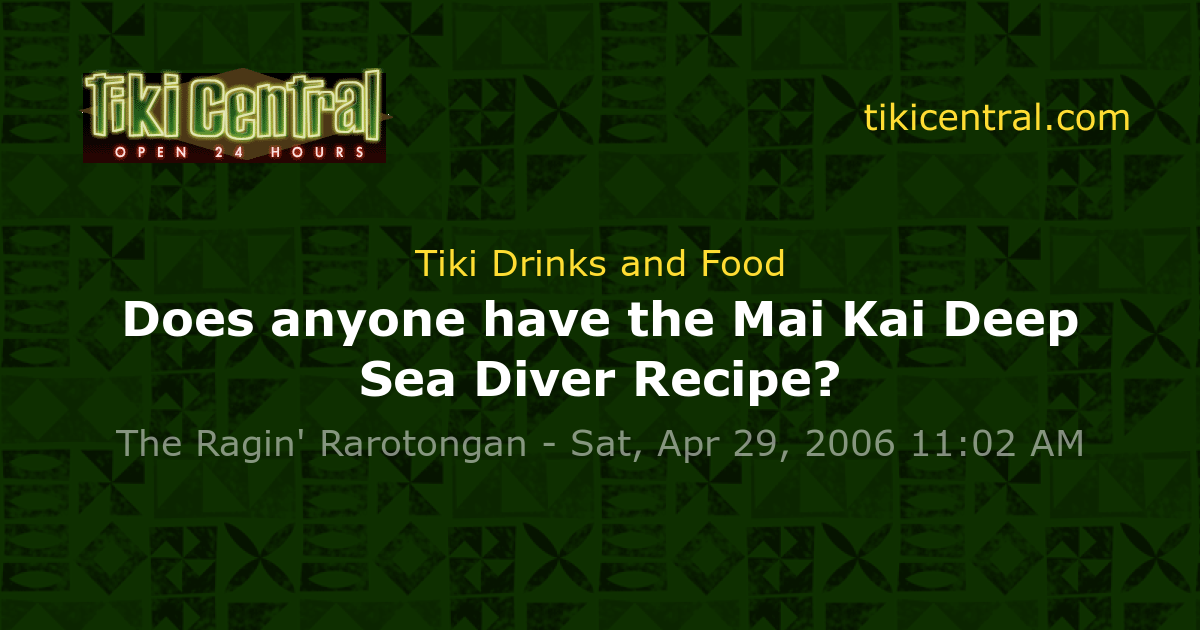 Does anyone have the Mai Kai Deep Sea Diver Recipe? - Tiki Drinks and Food - Tiki Central