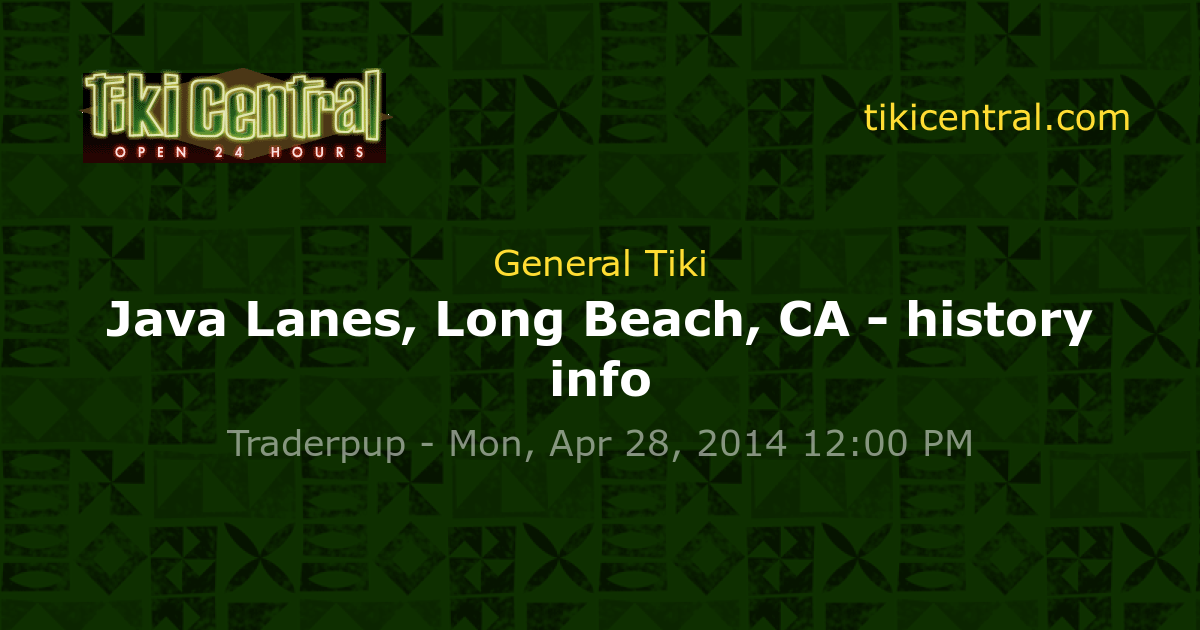 Java Lanes, Long Beach, CA - history info - General Tiki - Tiki Central