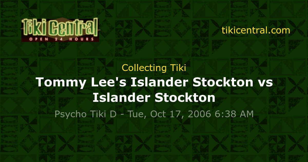 Tommy Lee's Islander Stockton vs Islander Stockton - Collecting Tiki ...