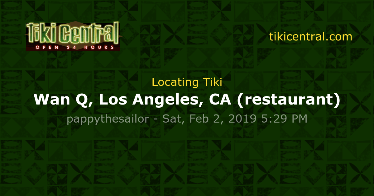Wan Q, Los Angeles, CA (restaurant) - Locating Tiki - Tiki Central