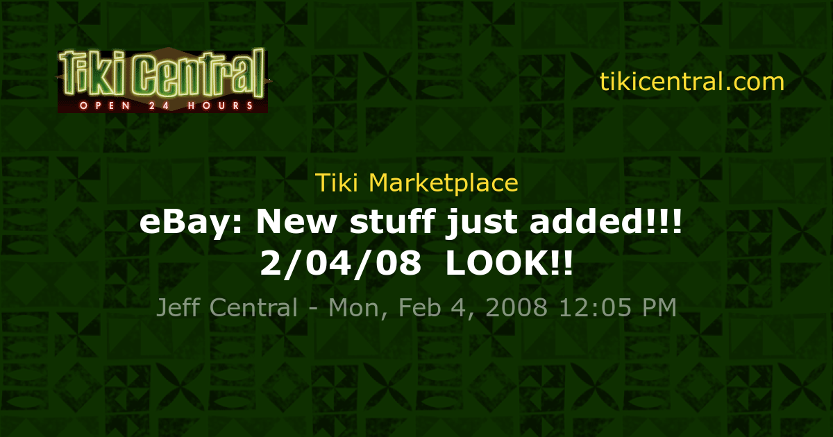 eBay: New stuff just added!!! 2/04/08 LOOK!! - Tiki Marketplace - Tiki ...