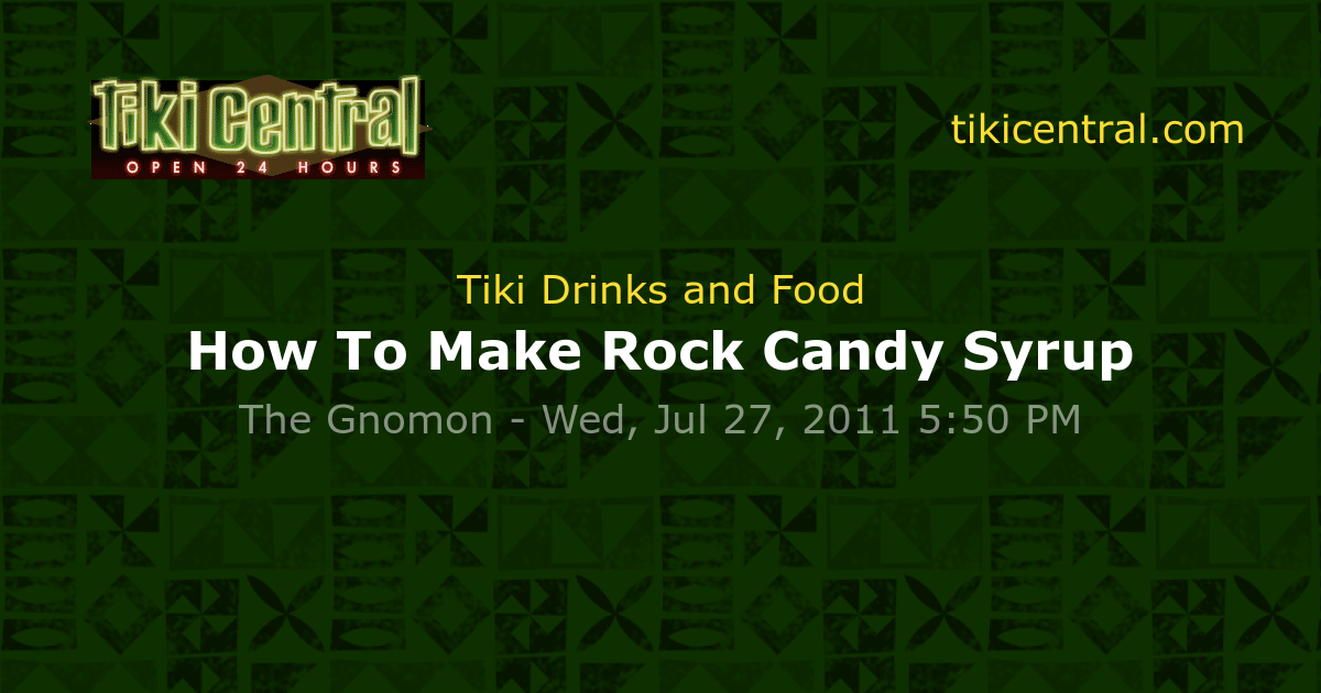 How To Make Rock Candy Syrup - Tiki Drinks and Food - Tiki Central