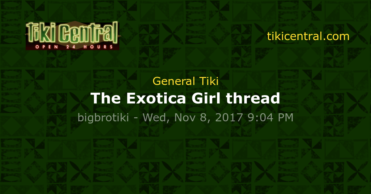 The Exotica Girl thread - General Tiki - Tiki Central