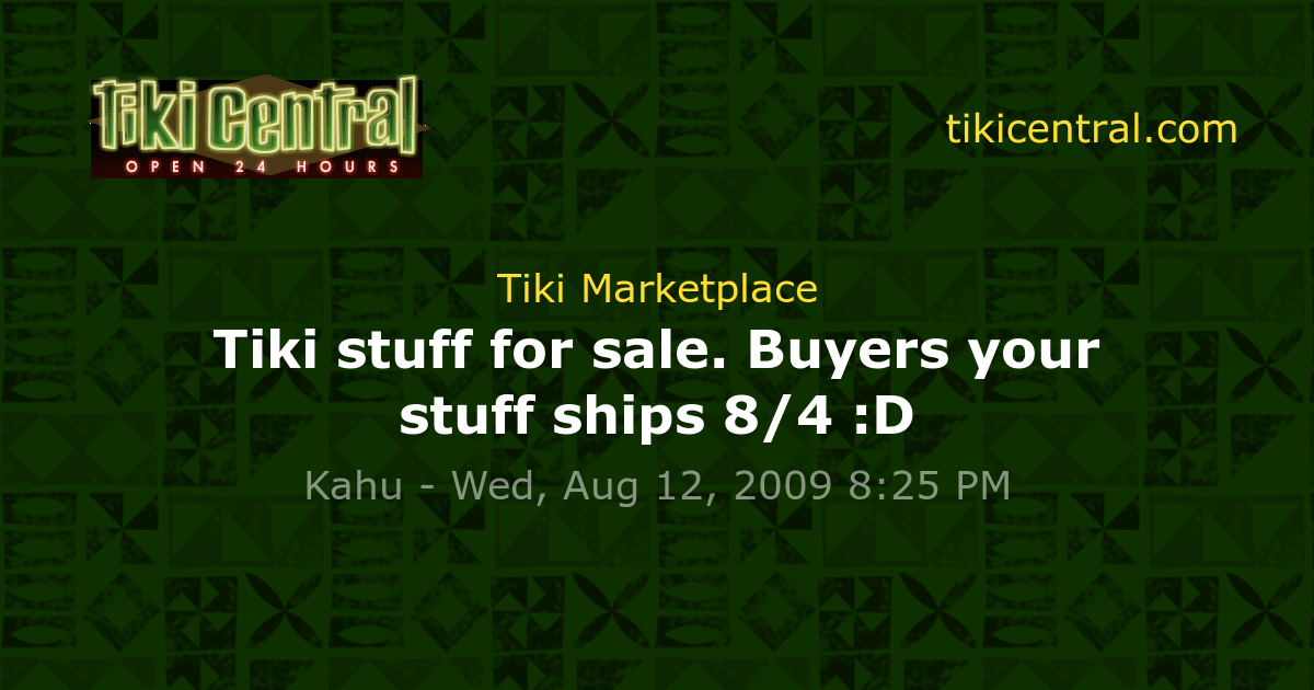 Tiki stuff for sale. Buyers your stuff ships 8/4 :D - Tiki Marketplace ...