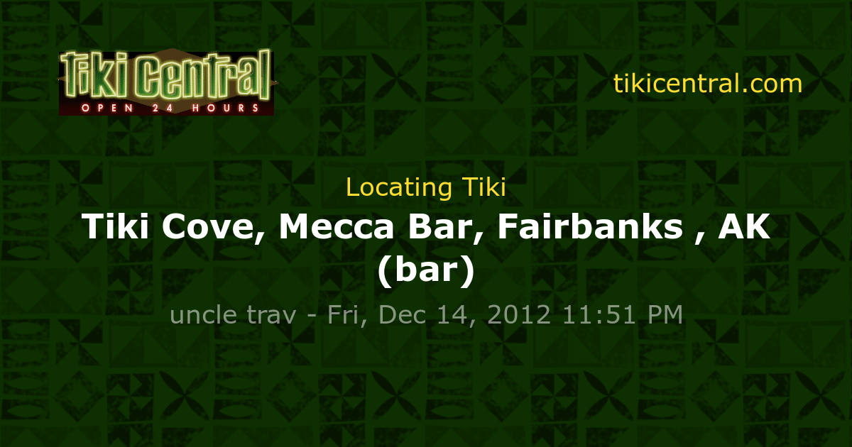 Tiki Cove, Mecca Bar, Fairbanks , AK (bar) - Locating Tiki - Tiki Central