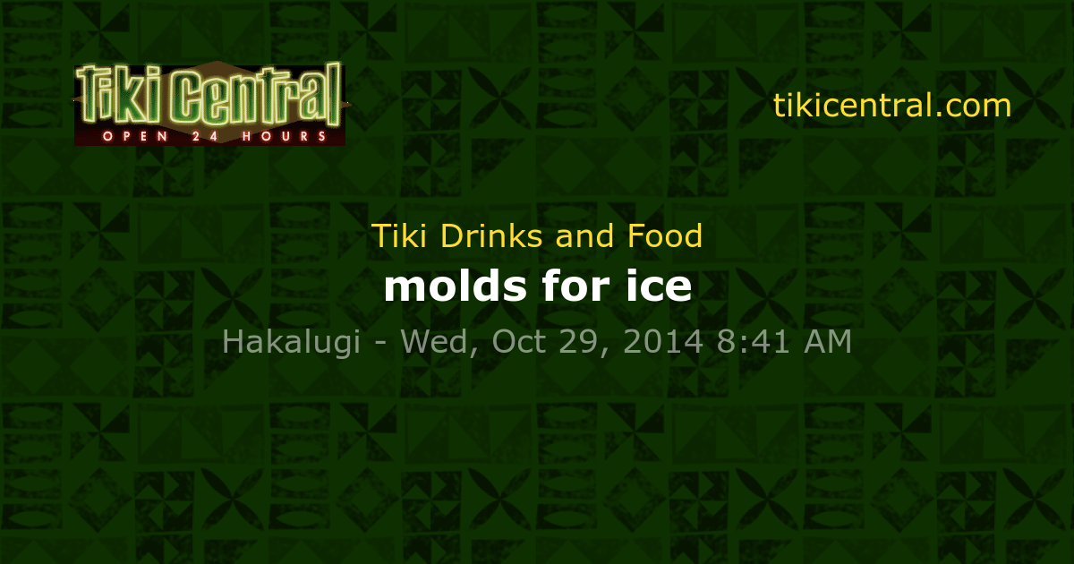 molds for ice - Tiki Drinks and Food - Tiki Central