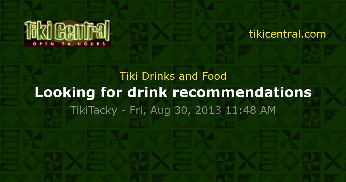 Looking for drink recommendations - Tiki Drinks and Food - Tiki Central