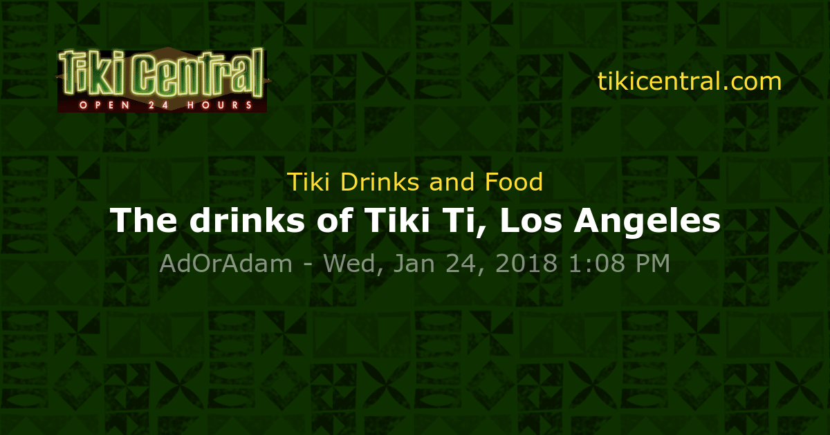 The drinks of Tiki Ti, Los Angeles - Tiki Drinks and Food - Tiki Central