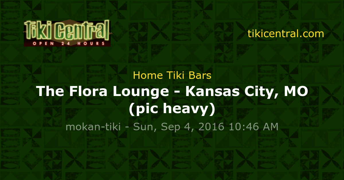 The Flora Lounge - Kansas City, MO (pic heavy) - Home Tiki Bars - Tiki ...