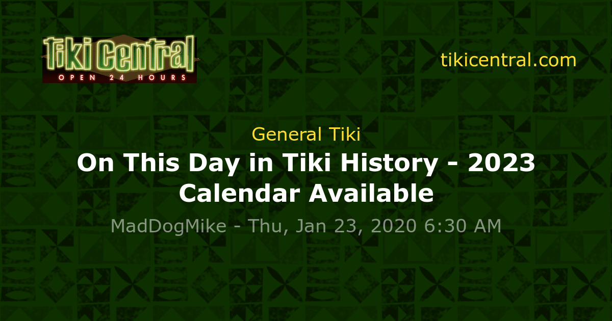 On This Day in Tiki History - 2023 Calendar Available - General Tiki ...