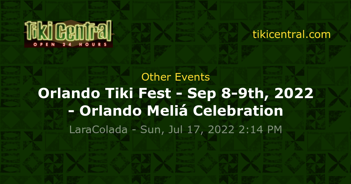 Orlando Tiki Fest - Sep 8-9th, 2022 - Orlando Meliá Celebration - Other ...