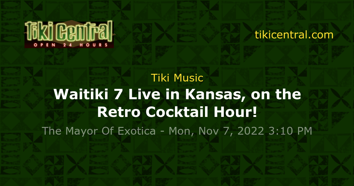 Waitiki 7 Live in Kansas, on the Retro Cocktail Hour! - Tiki Music ...