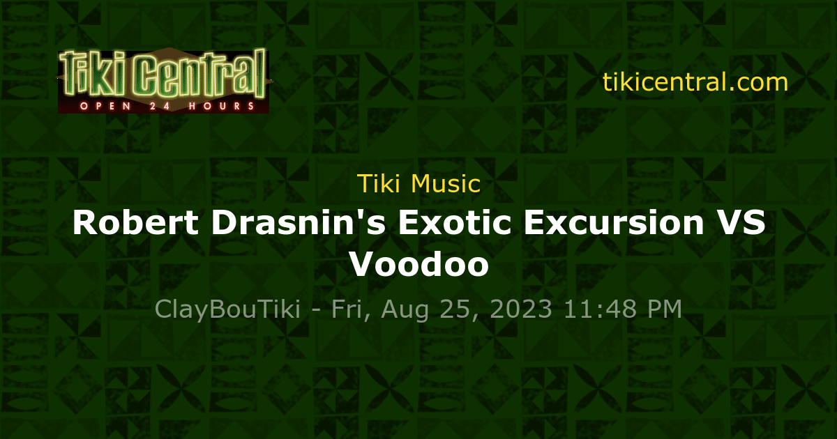 Robert Drasnin's Exotic Excursion VS Voodoo - Tiki Music - Tiki Central