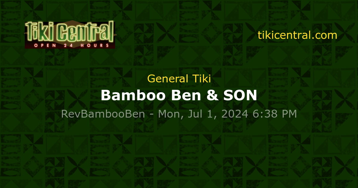Bamboo Ben & SON - General Tiki - Tiki Central