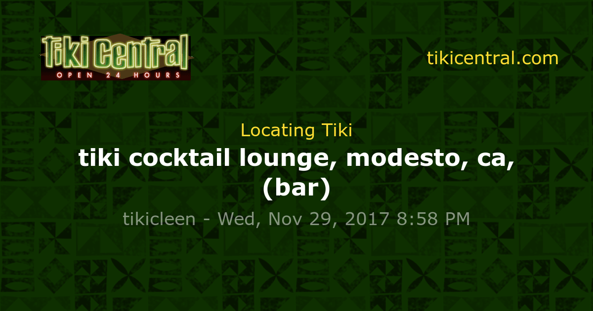 tiki cocktail lounge, modesto, ca, (bar) - Locating Tiki - Tiki Central