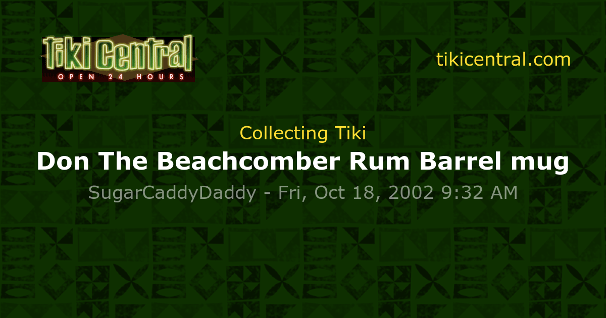 Don The Beachcomber Rum Barrel mug - Collecting Tiki - Tiki Central